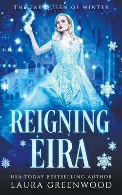 Reigning Eira (The Fae Queen of Winter, #2) by Laura Greenwood | Goodreads