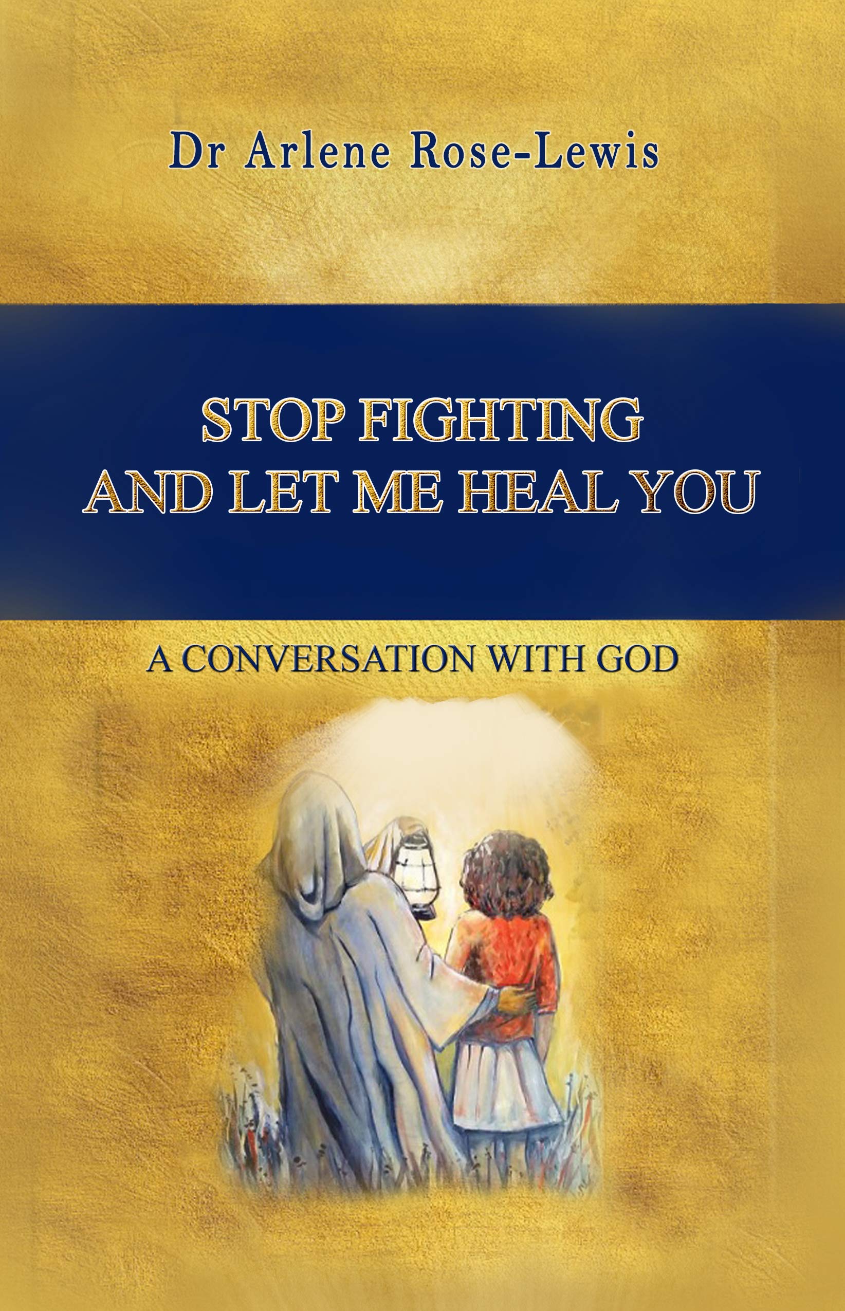 Stop Fighting and Let Me Heal You: A Conversation with God by Arlene ...