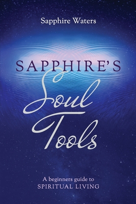 Sapphire's Soul Tools: A beginners guide to Spiritual Living by ...
