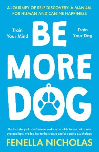 Be More Dog: Train Your Mind; Train Your Dog by Fenella Nicholas ...