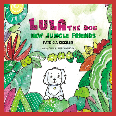 Lula the Dog: New Jungle Friends by Patricia Rae Kessler | Goodreads