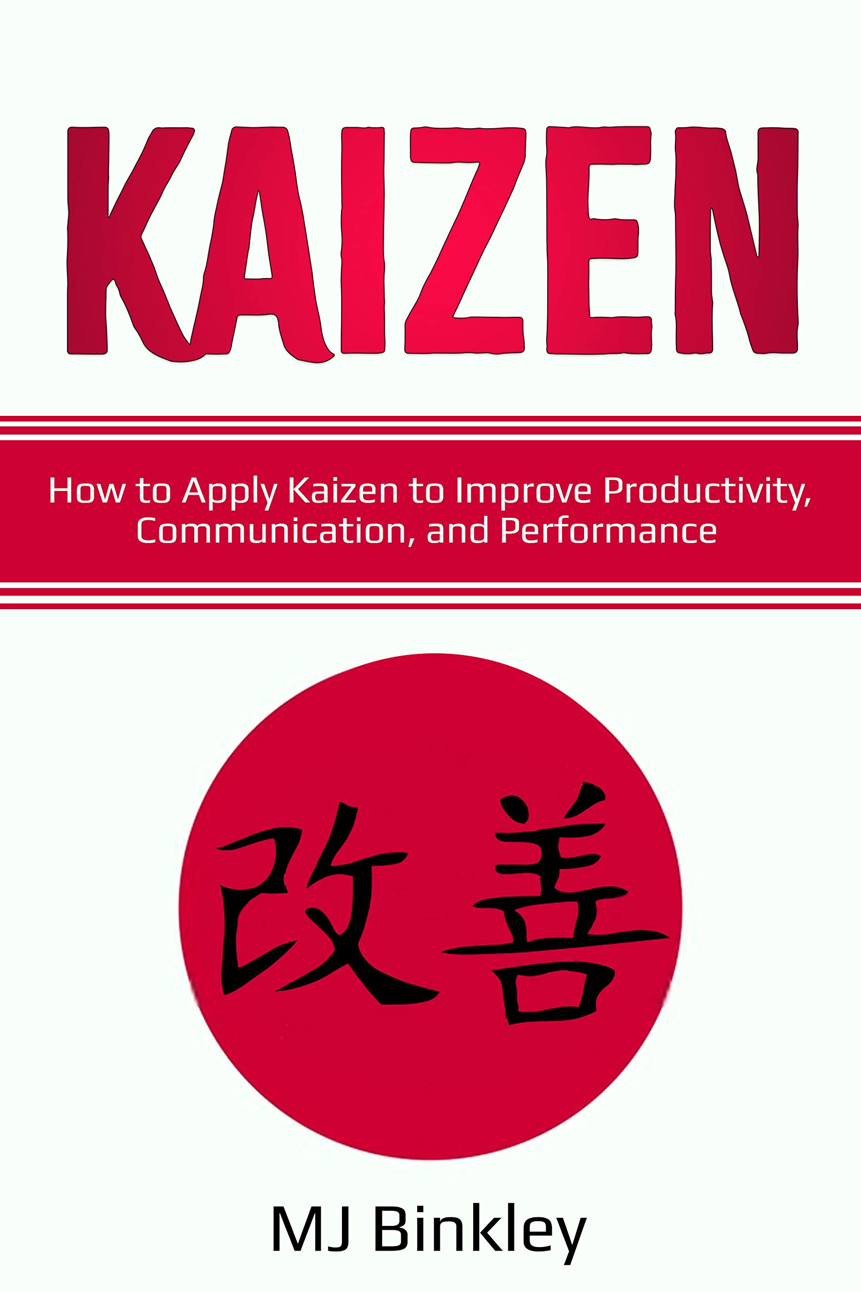 KAIZEN: How to Apply Kaizen to Improve Productivity, Communication, and ...