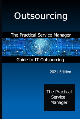 Outsourcing: The Practical Service Manager Guide to IT Outsourcing by John Graham | Goodreads