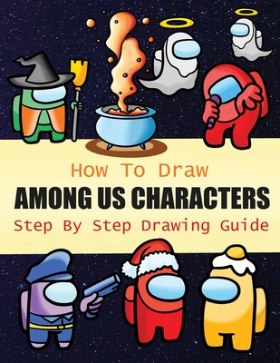How to Draw Among Us Characters Step By Step Drawing Guide: 2-in1 ...