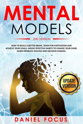 Mental Models: 2nd Version: How to Build a Better Brain, Train for ...