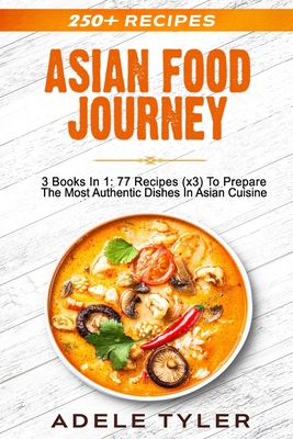 Asian Food Journey: 3 Books In 1: 77 Recipes (x3) To Prepare The Most ...