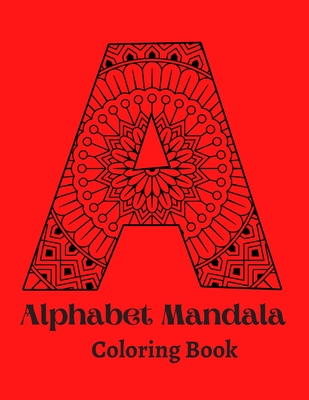 Alphabet Mandala Coloring Book: Mandala Coloring Book for Kids and ...