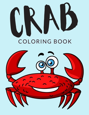 Crab Coloring Book: Crab Coloring Pages, Over 30 Pages to Color, Cute ...