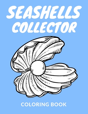 Seashells Collector Coloring Book: Seashells Collector Coloring Pages ...