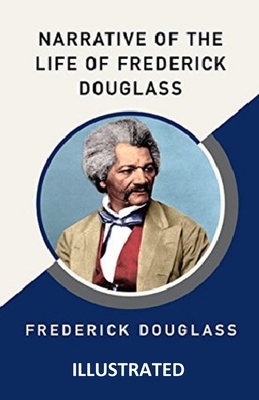 Narrative of the Life of Frederick Douglass ILLUSTRATED by Frederick ...