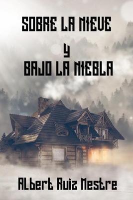 Sobre la nieve y bajo la niebla by Albert Ruiz Mestre | Goodreads