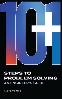 10+1 Steps to Problem Solving: An Engineers Guide From A Career in ...