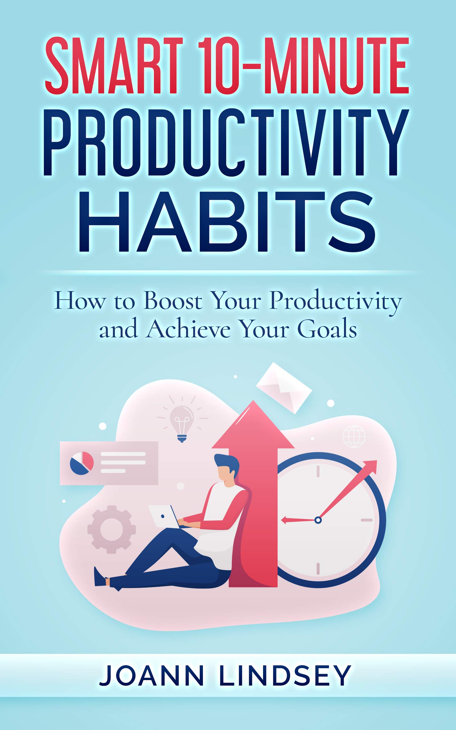Smart 10-Minute Productivity Habits: How to Boost Your Productivity and ...