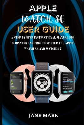 Apple Watch Se User Guide: The Step By Step Beginner And Senior Manual ...