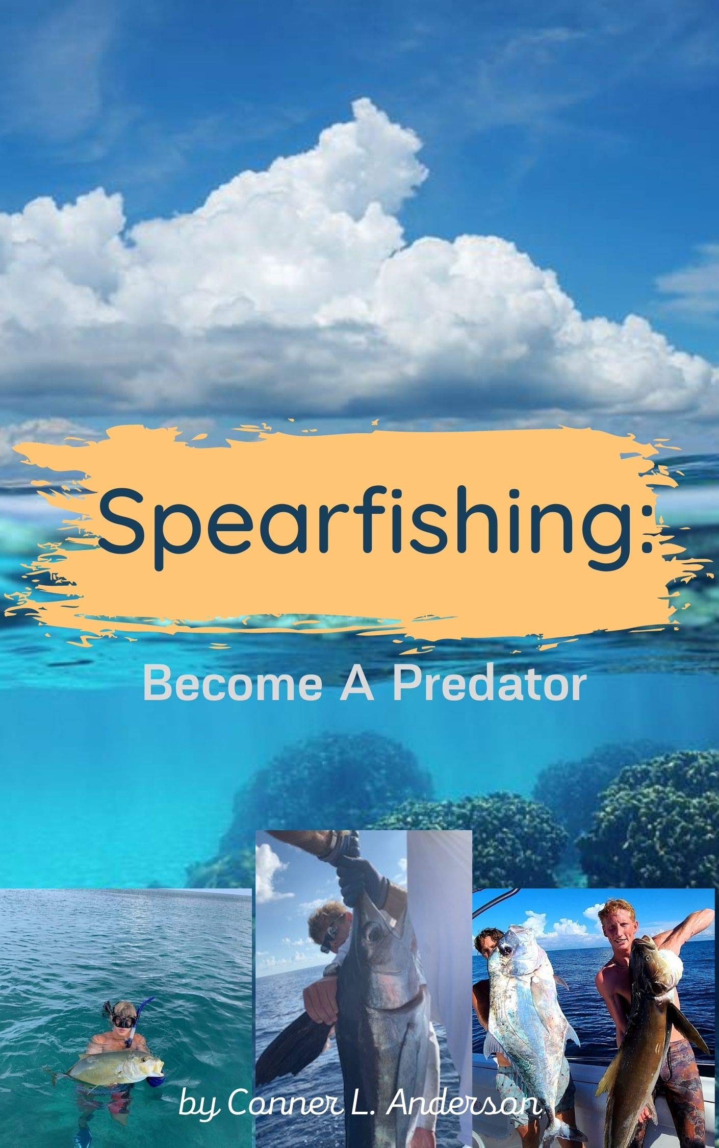 Spearfishing: Become A Predator by Conner Anderson | Goodreads