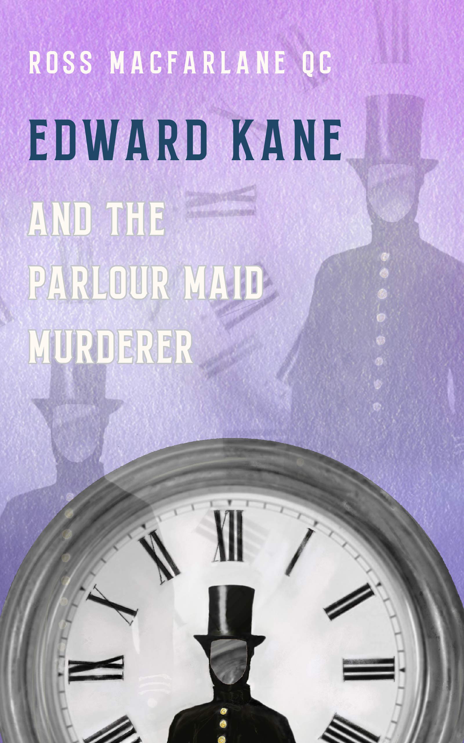 Edward Kane and the Parlour Maid Murderer by Ross Macfarlane QC | Goodreads