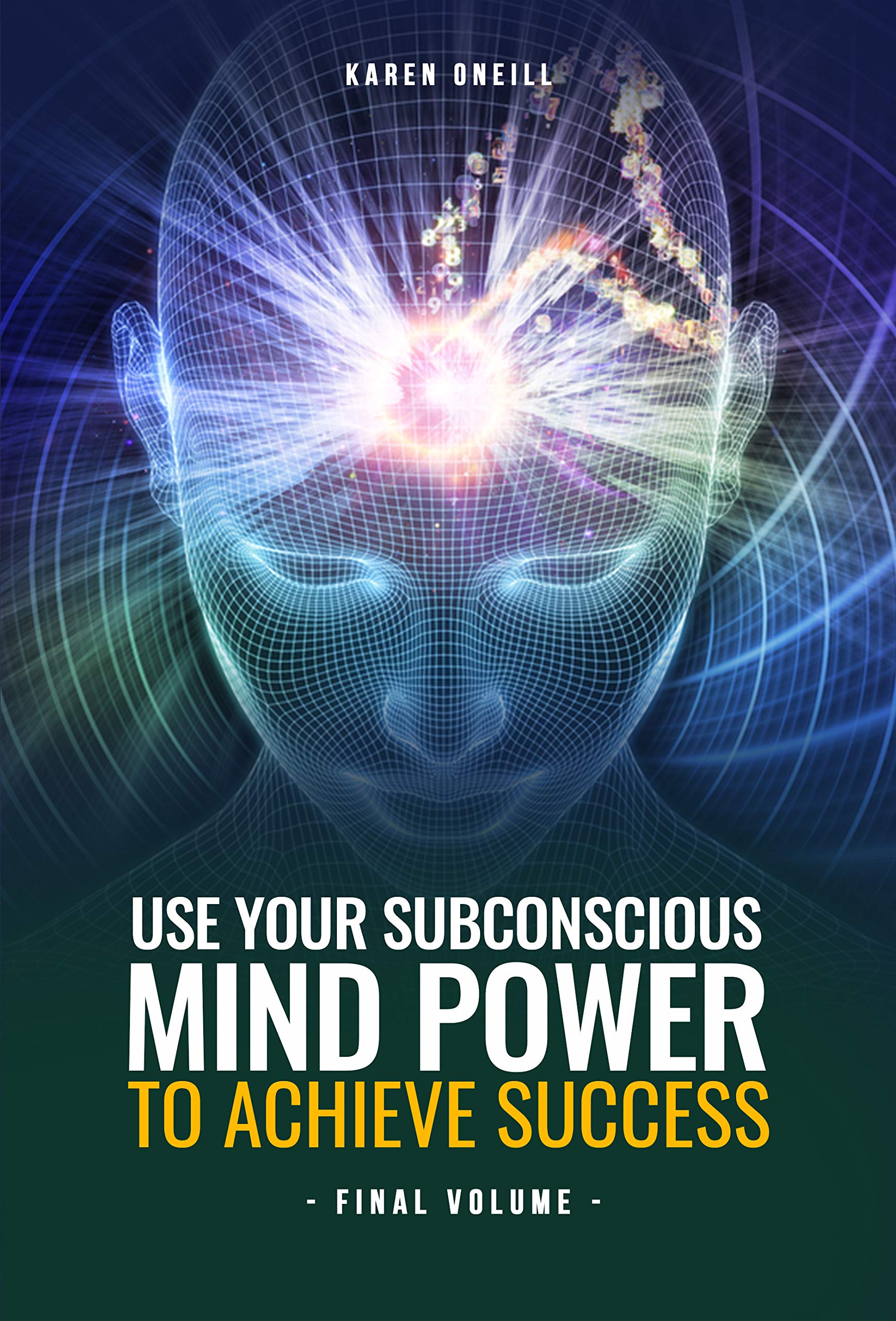 Use your Subconscious Mind Power to Achieve Success by ONEILL KAREN | Goodreads