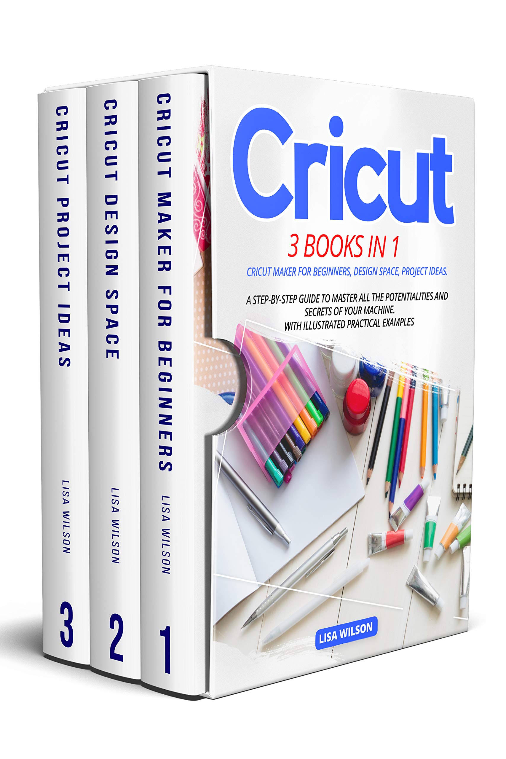 CRICUT: 3 BOOK IN 1: Cricut Maker For Beginners, Design Space, Project ...