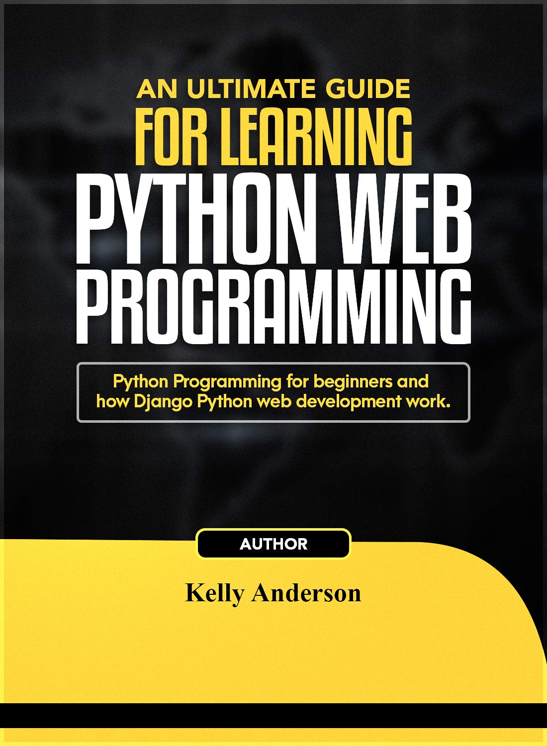 AN ULTIMATE GUIDE FOR LEARNING PYTHON WEB PROGRAMMING: PYTHON ...