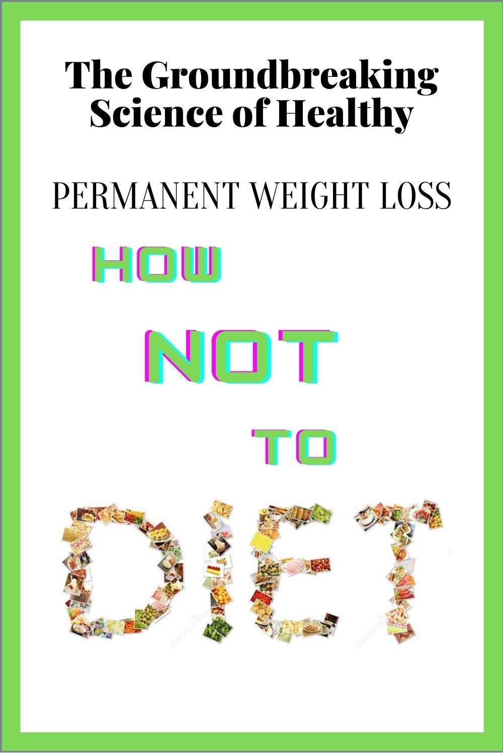 How Not to Diet: The Groundbreaking Science of Healthy, Permanent ...