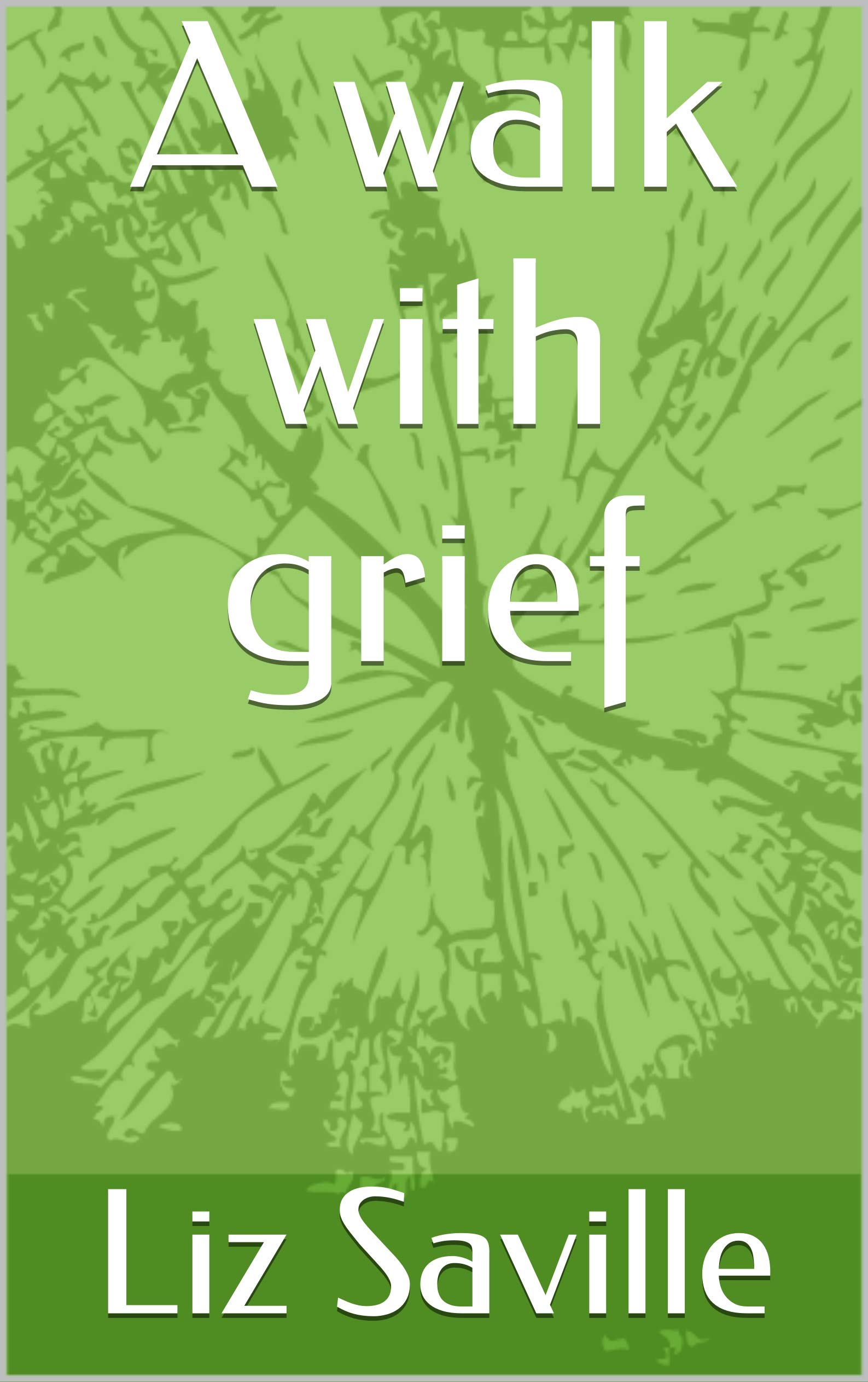 A Walk With Grief by Liz Saville | Goodreads