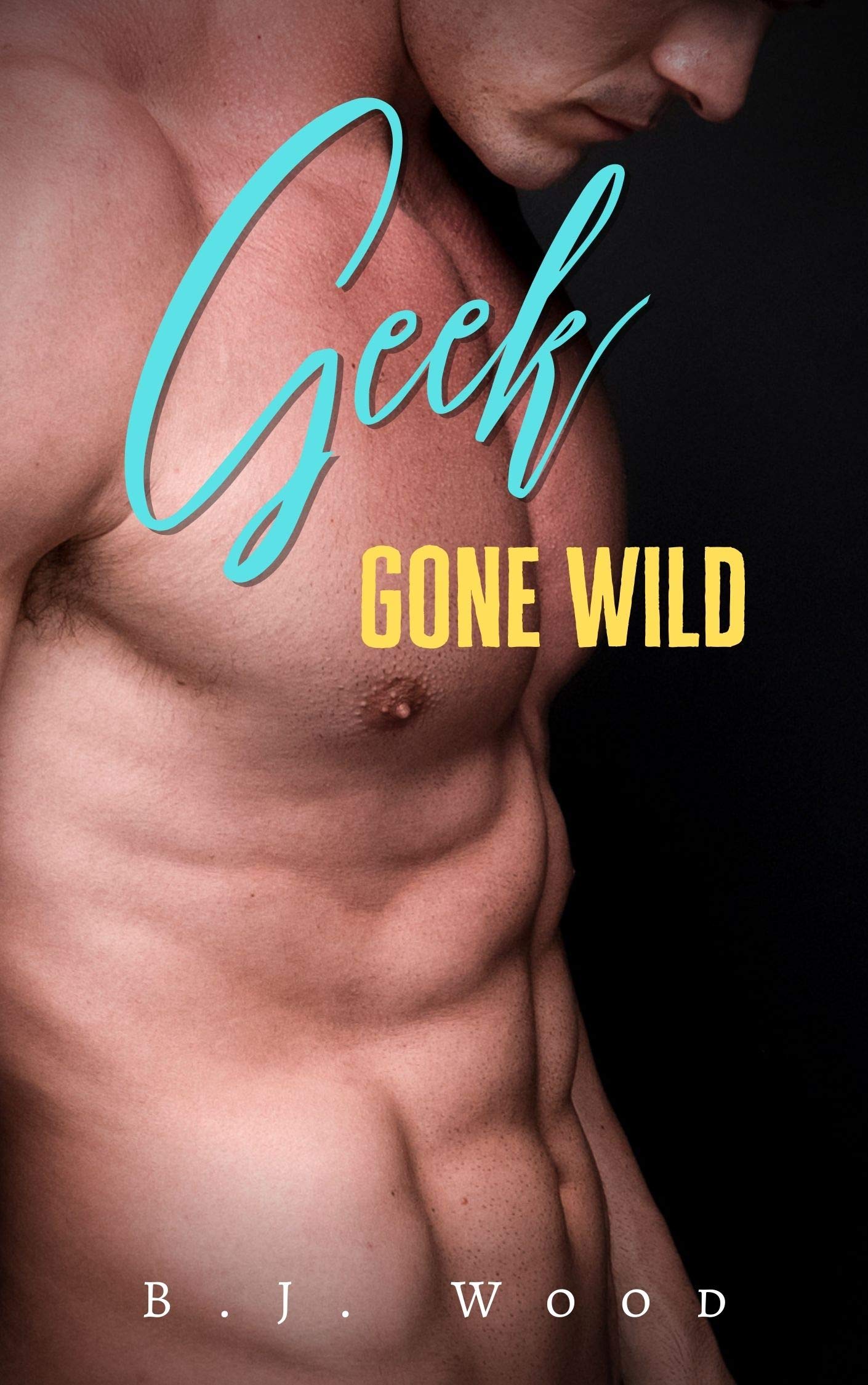 Geek Gone Wild by B.J. Wood | Goodreads