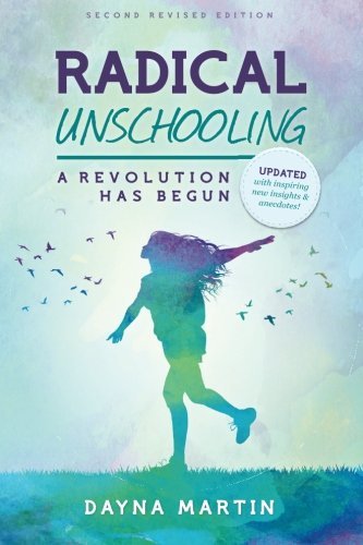 Radical Unschooling - A Revolution Has Begun-Revised Edition by Dayna ...