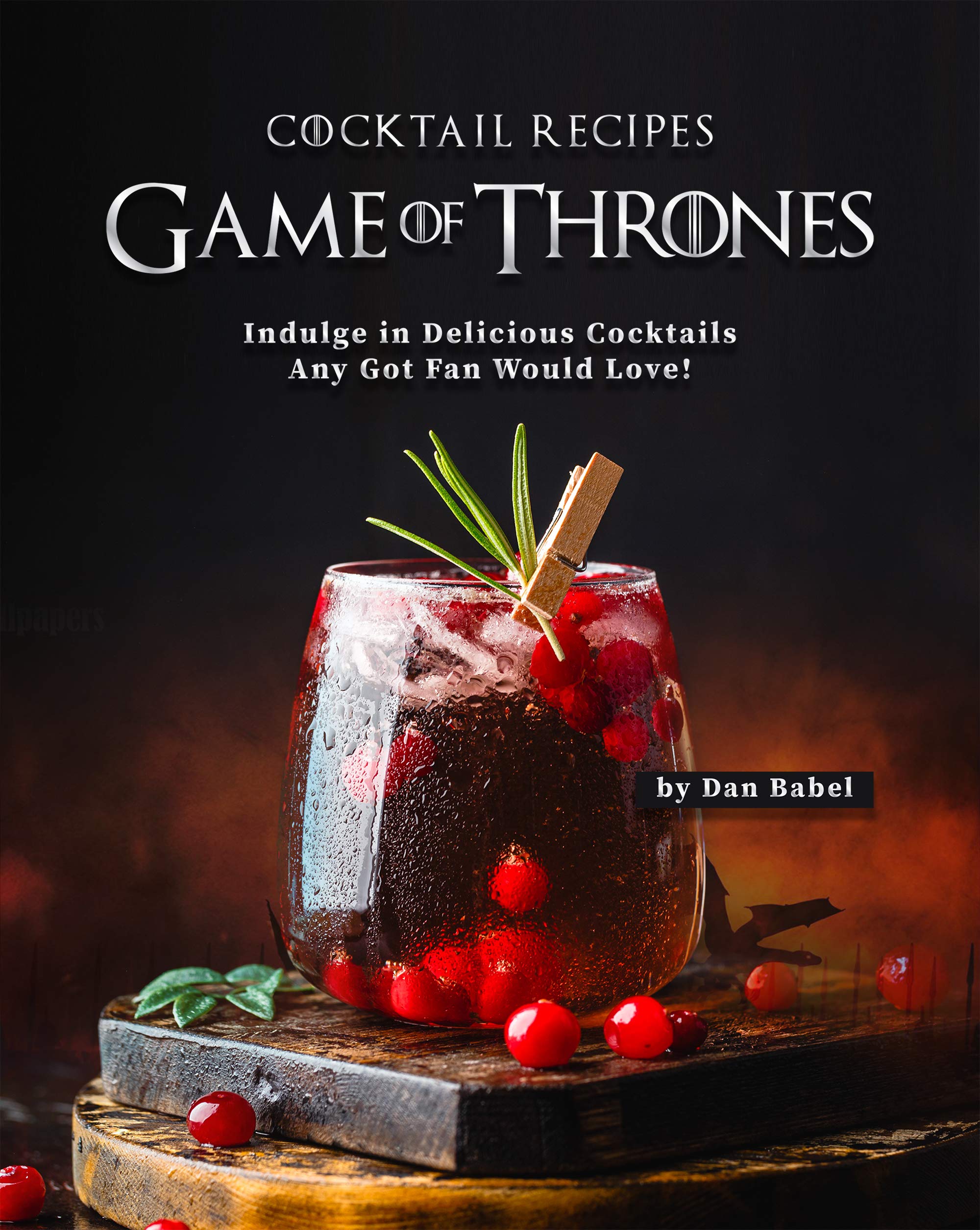Game of Thrones Cocktail Recipes: Indulge in Delicious Cocktails Any ...