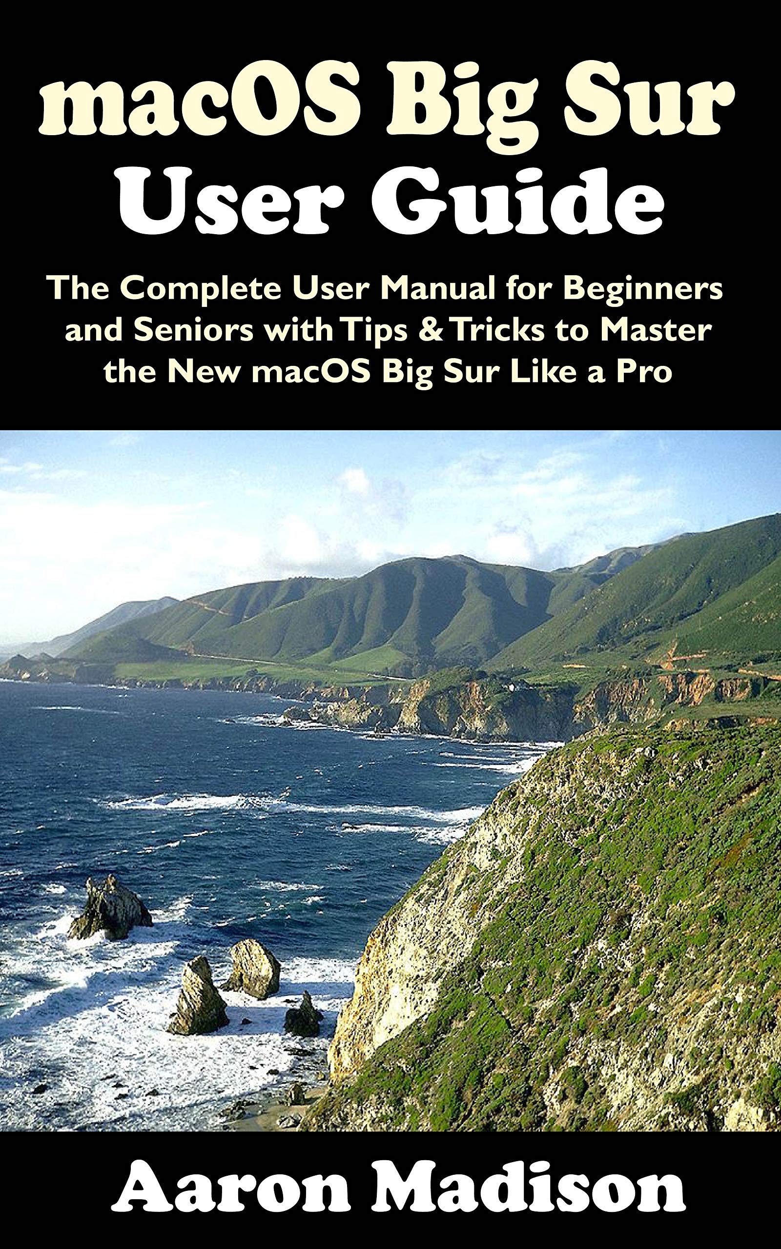 macOS Big Sur User Guide: The Complete User Manual for Beginners and ...