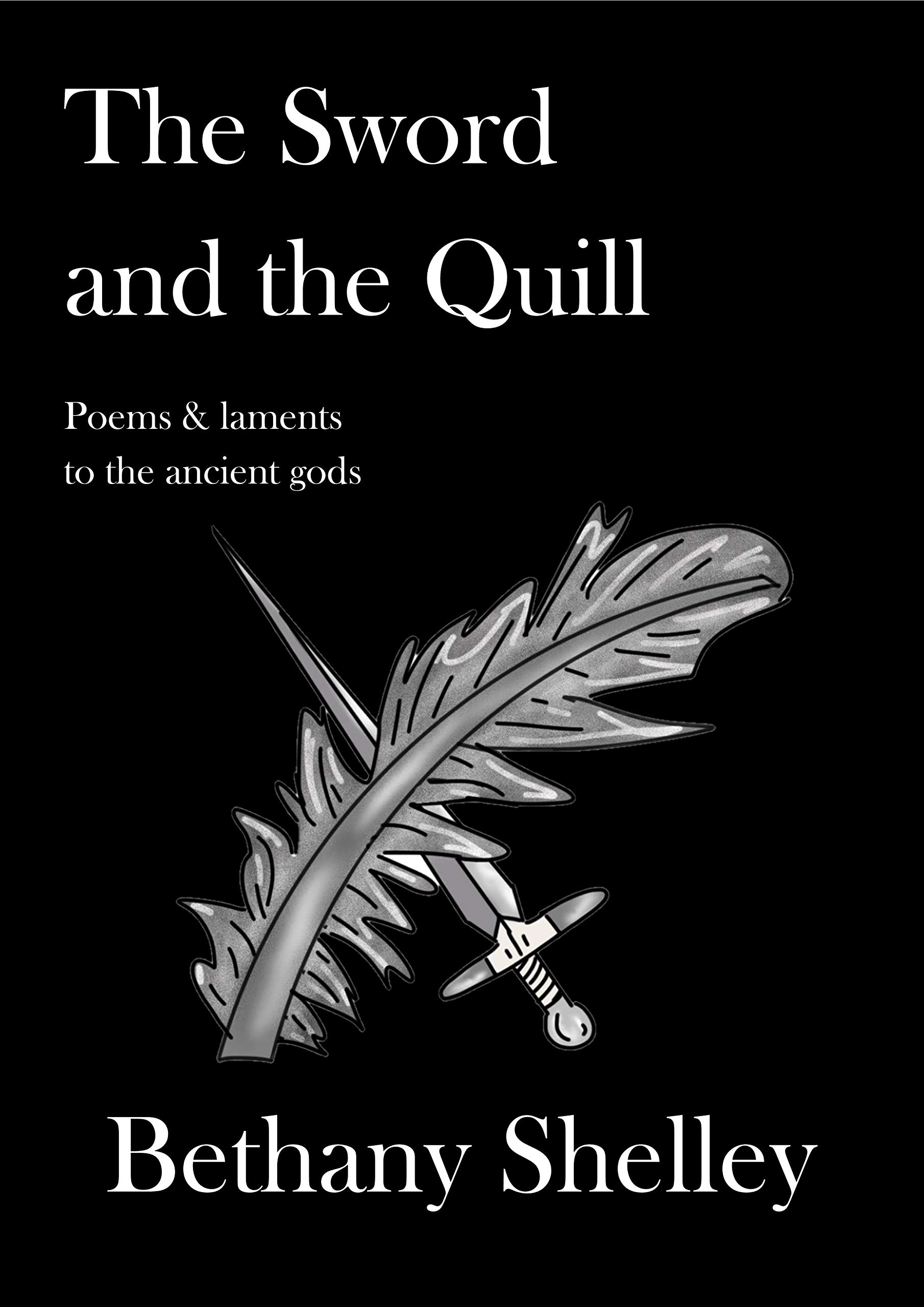 The Sword & The Quill: Poems & Laments to the ancient gods by Bethany ...