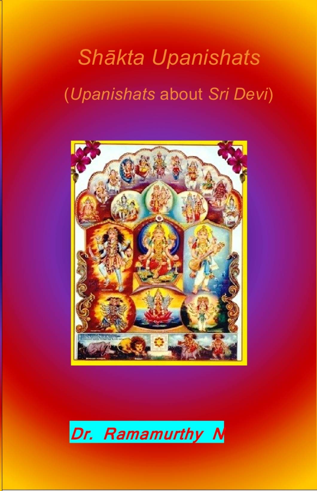 Shākta Upanishats: Upanishats about Sri Devi by Ramamurthy N. | Goodreads