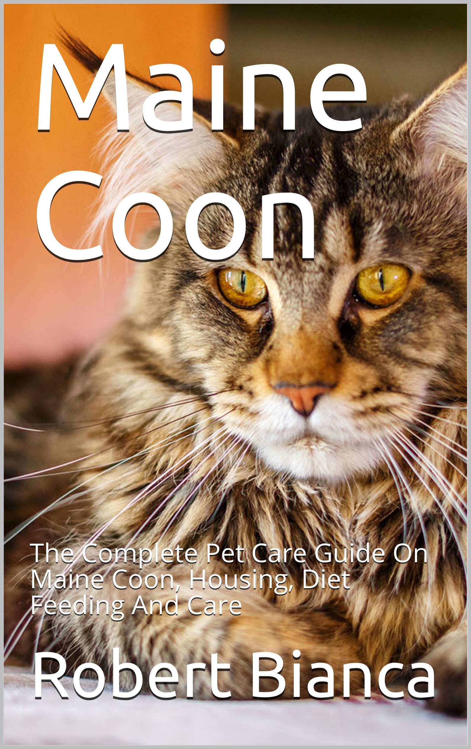 Maine Coon: The Complete Pet Care Guide On Maine Coon, Housing, Diet ...