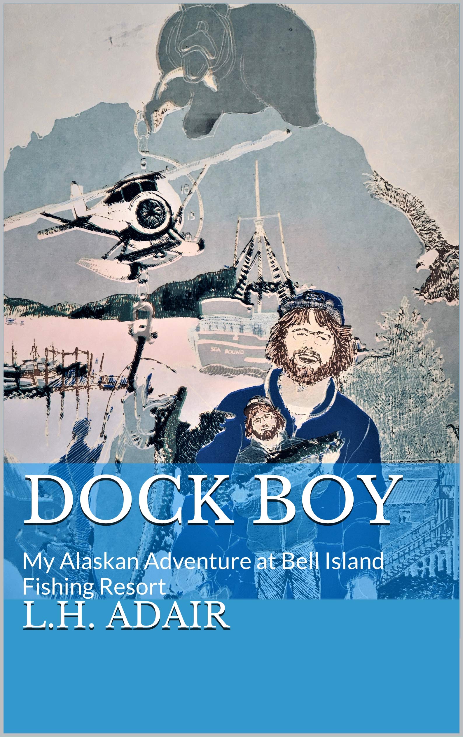 Dock Boy: My Alaskan Adventure At Bell Island Fishing Resort by L.H ...