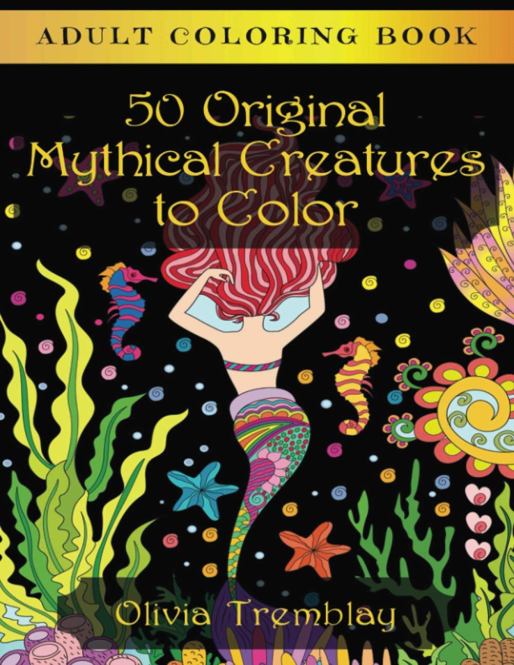 50 Original Mythical Creatures to Color: Adult Coloring Book: Stress ...