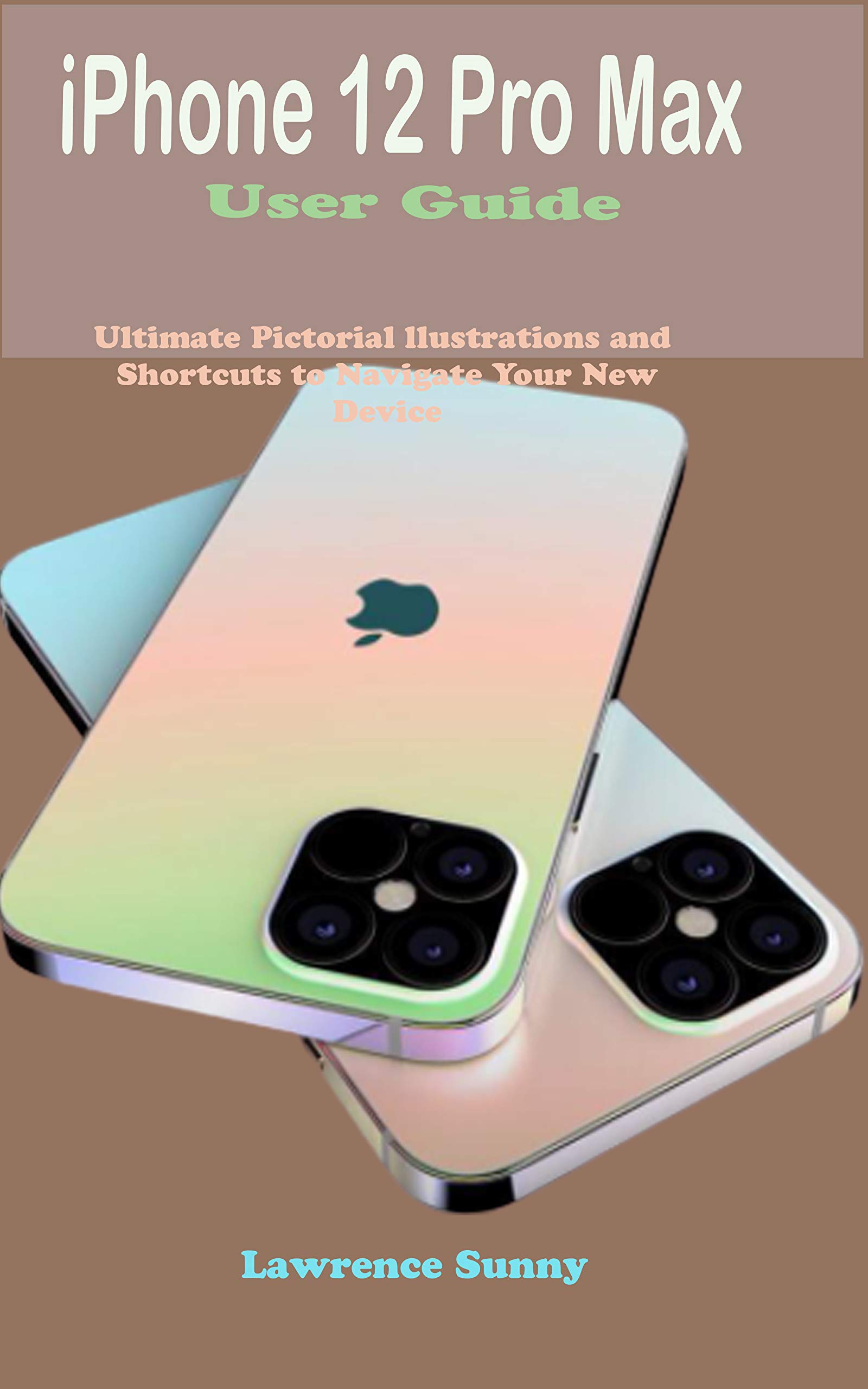 iPhone 12 Pro Max User Guide: Simple To Understand Manual With ...
