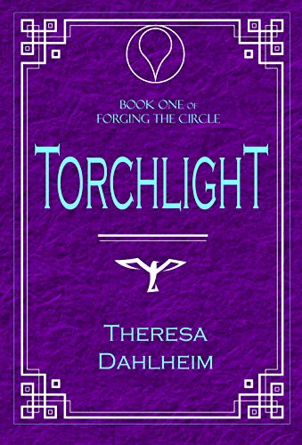 Torchlight by Theresa Dahlheim | Goodreads