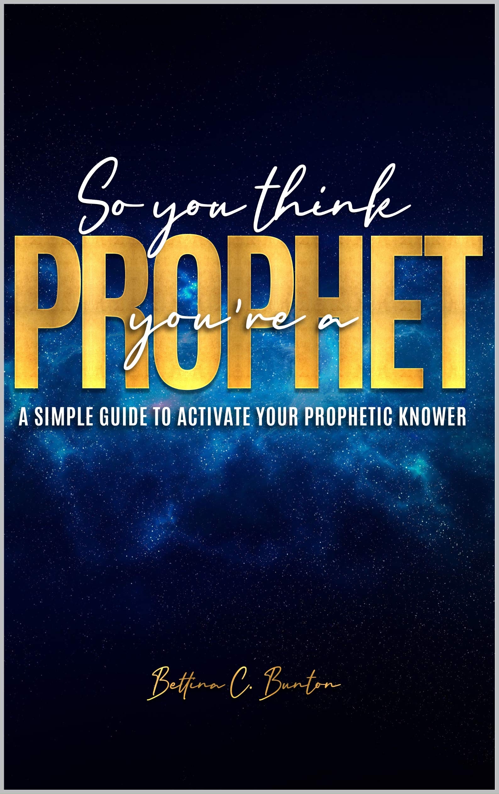 So You Think You're a Prophet: A Simple Guide to Activate Your ...