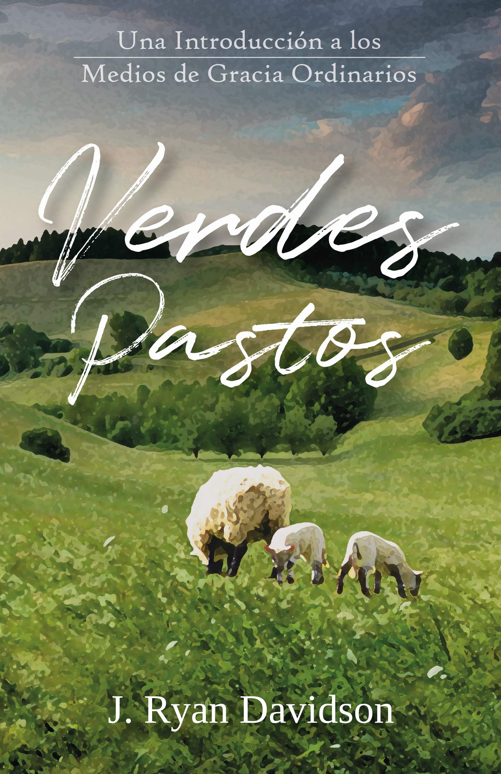 Verdes pastos: Una introducción a los medios de gracia ordinarios ...