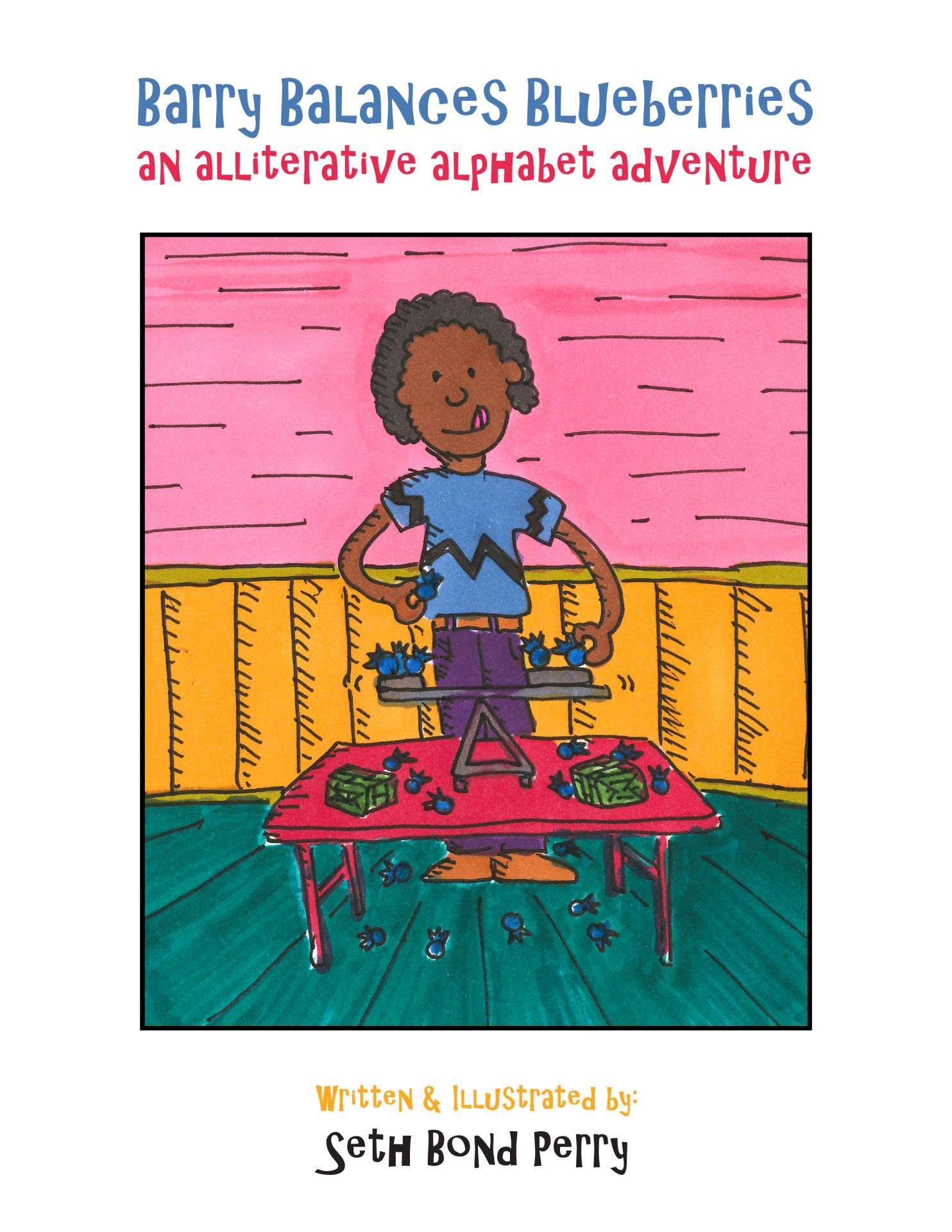Barry Balances Blueberries: An Alliterative Alphabet Adventure by Seth ...