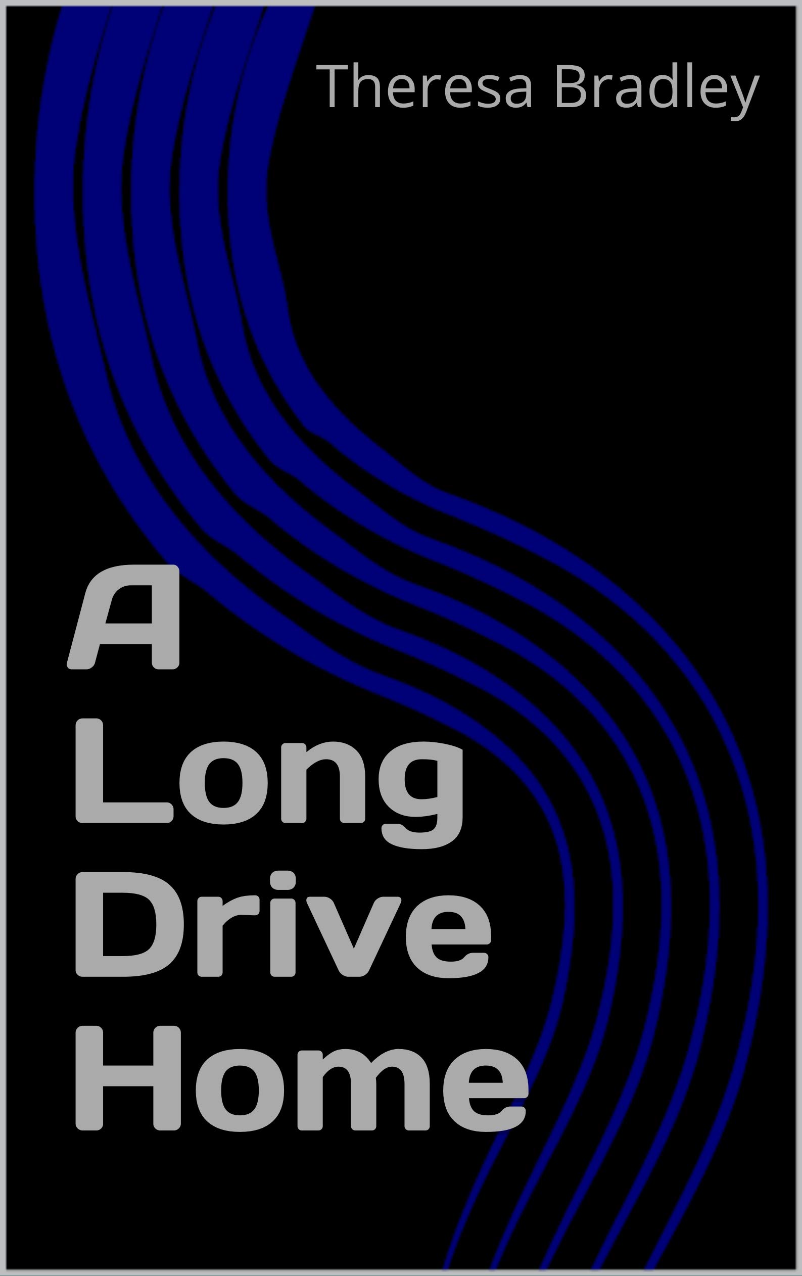 A Long Drive Home by Theresa Bradley | Goodreads