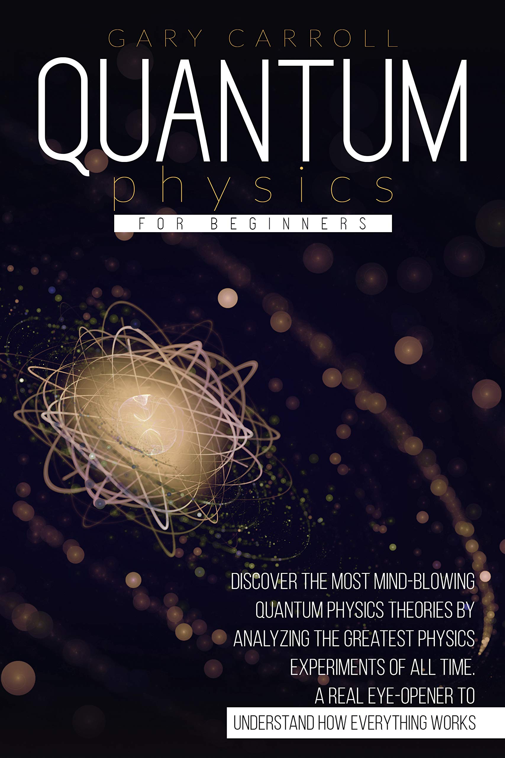 Quantum Physics for Beginners: Discover the Most Mind-Blowing Quantum ...