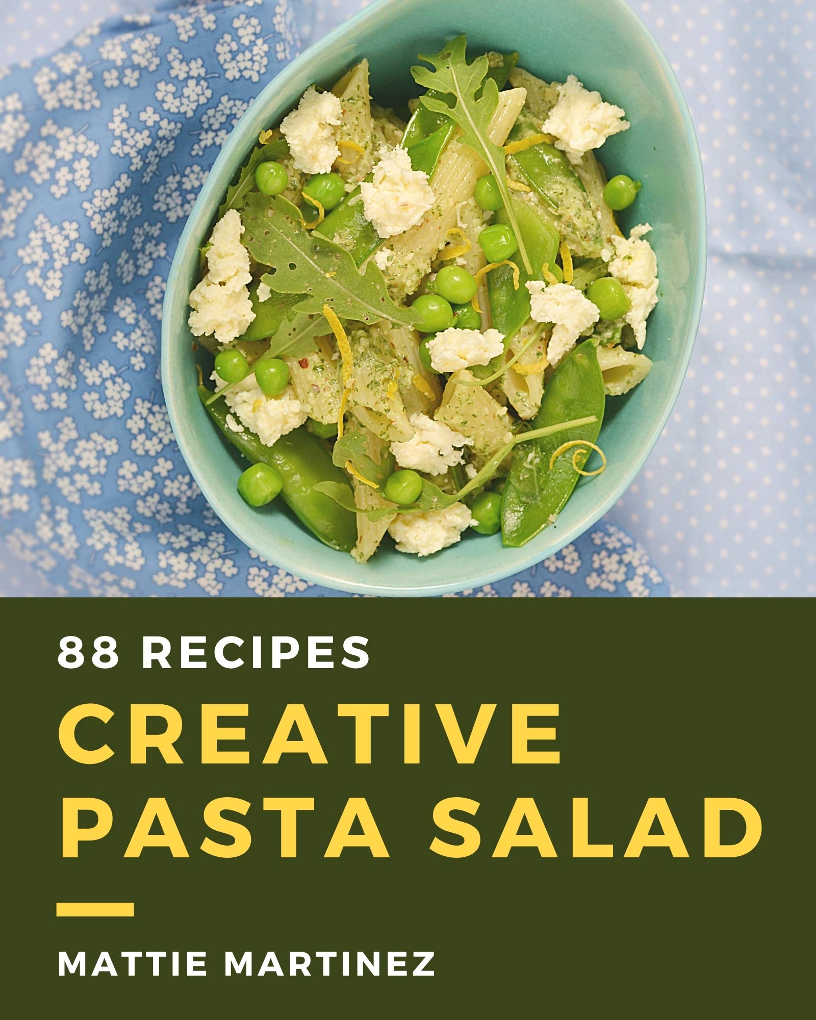 88 Creative Pasta Salad Recipes: I Love Pasta Salad Cookbook! by Mattie ...