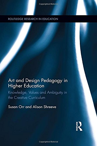 Art and Design Pedagogy in Higher Education: Knowledge, Values and ...