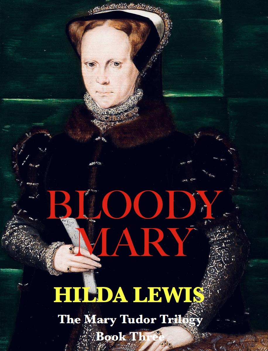 Bloody Mary: The Mary Tudor Trilogy: Book Three by Hilda Lewis | Goodreads