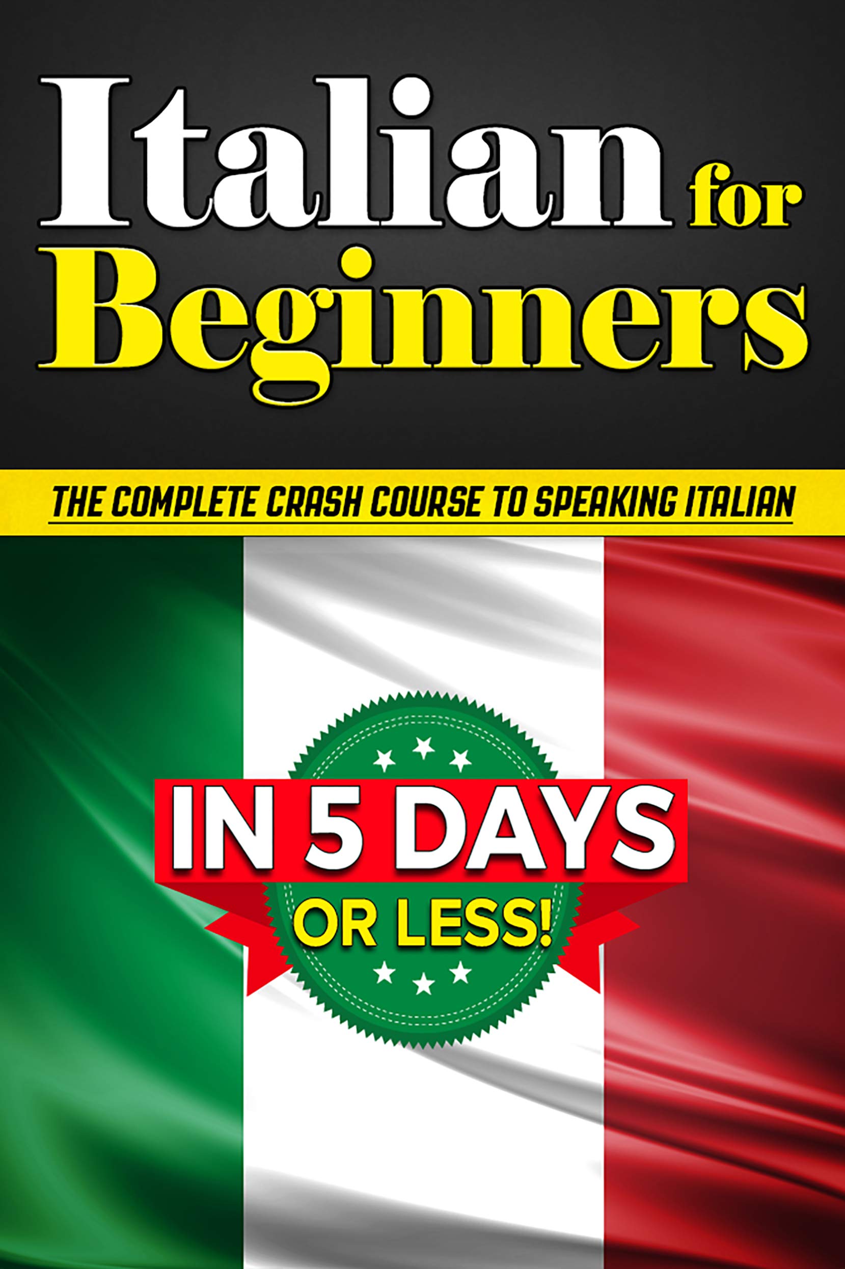 Italian for Beginners: The COMPLETE Crash Course to Speaking Basic ...