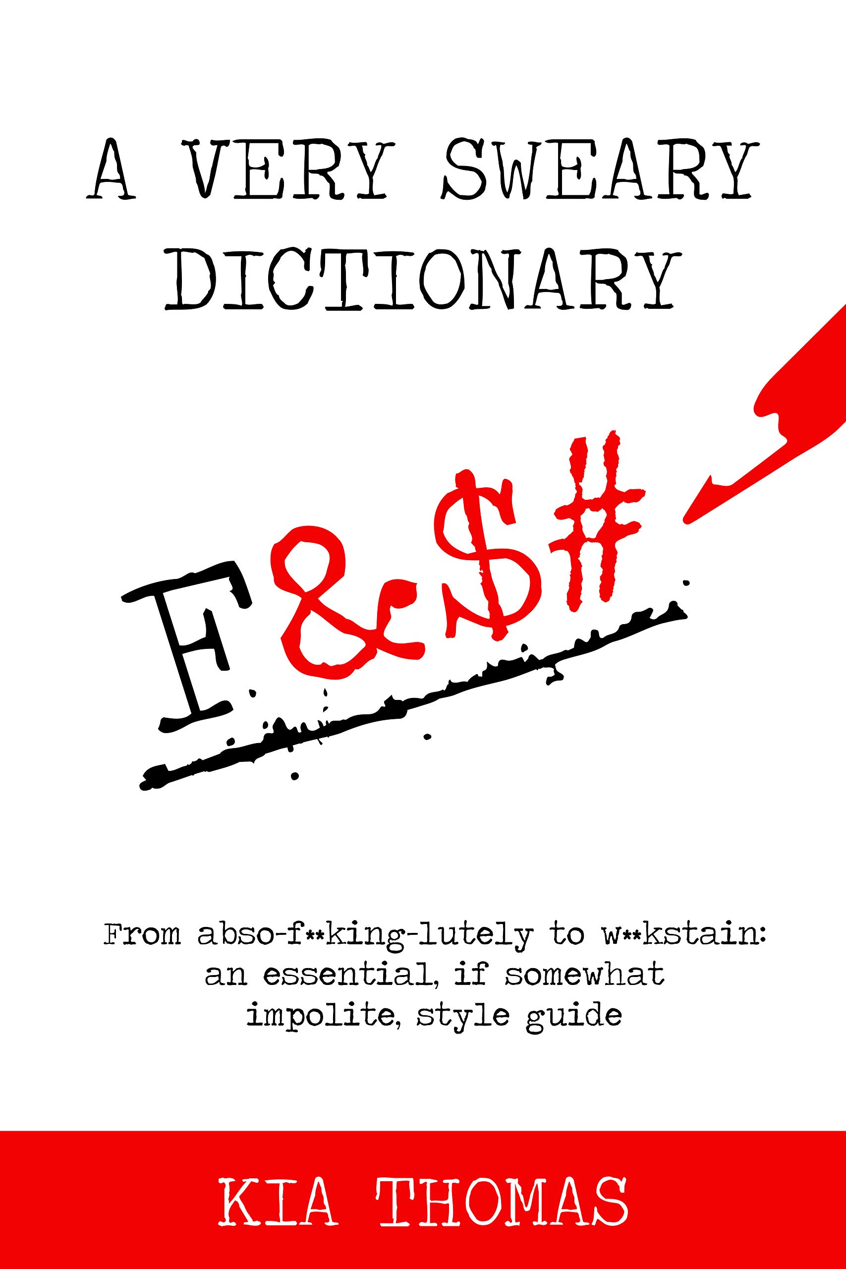 A Very Sweary Dictionary: From abso-f**king-lutely to w**kstain: an ...
