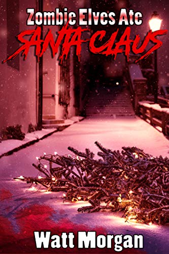 Zombie Elves Ate Santa Claus by Watt Morgan | Goodreads