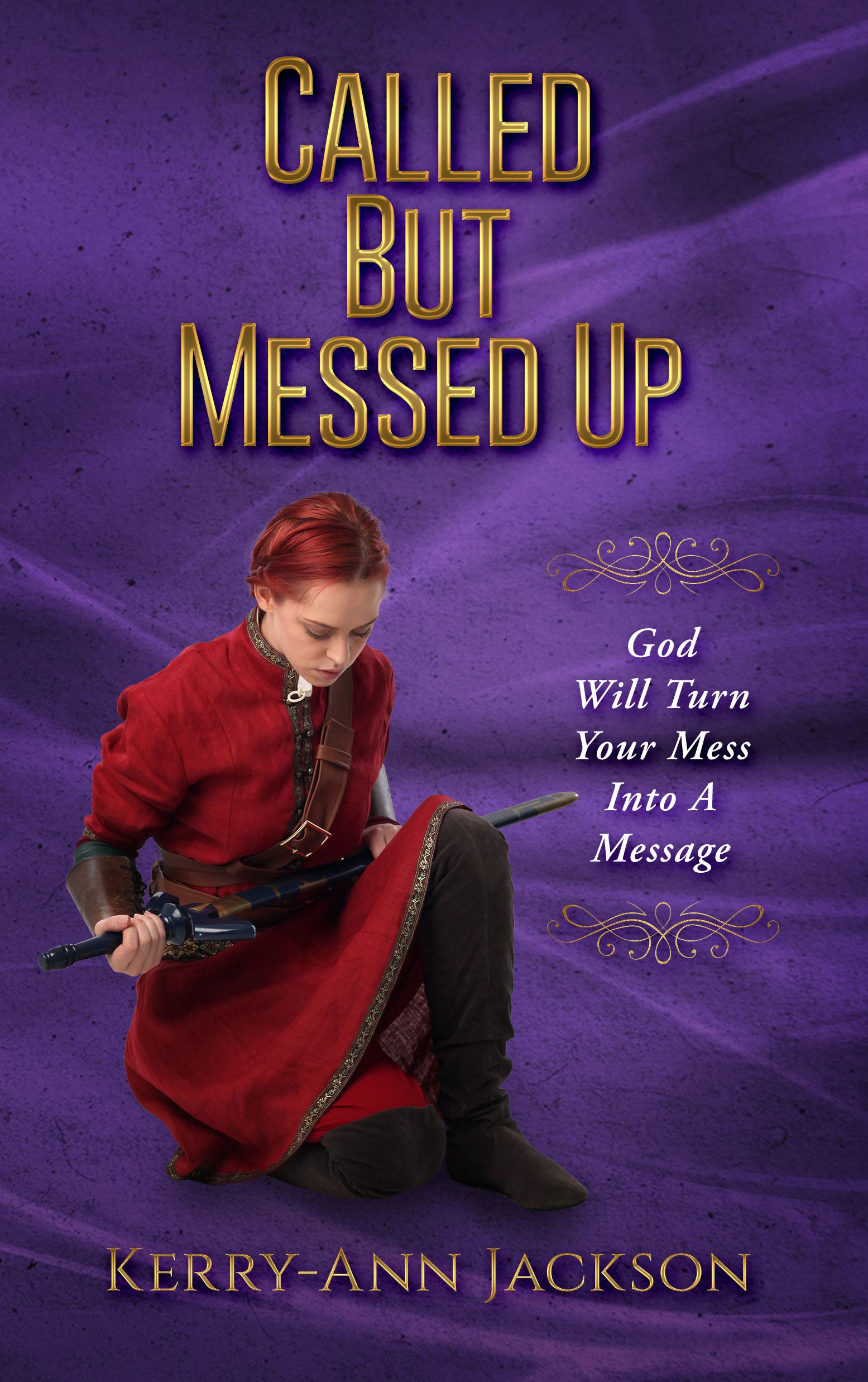 Called But Messed Up: God Will Turn Your Mess Into A Message by Kerry ...