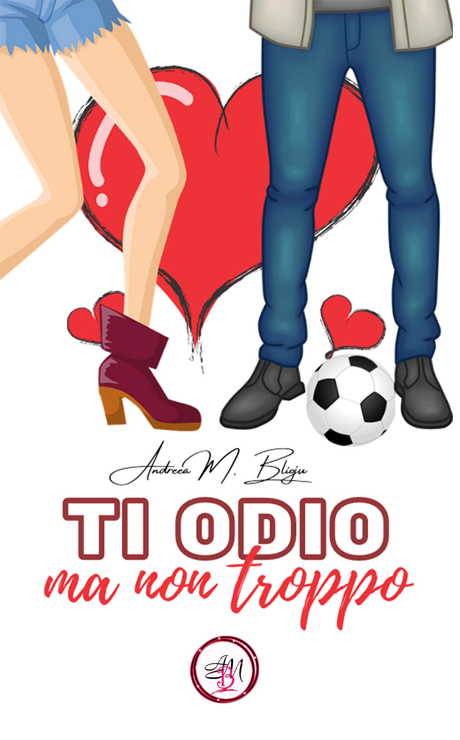 Ti odio ma non troppo (Italian Edition) by Andreea M. Blioju | Goodreads