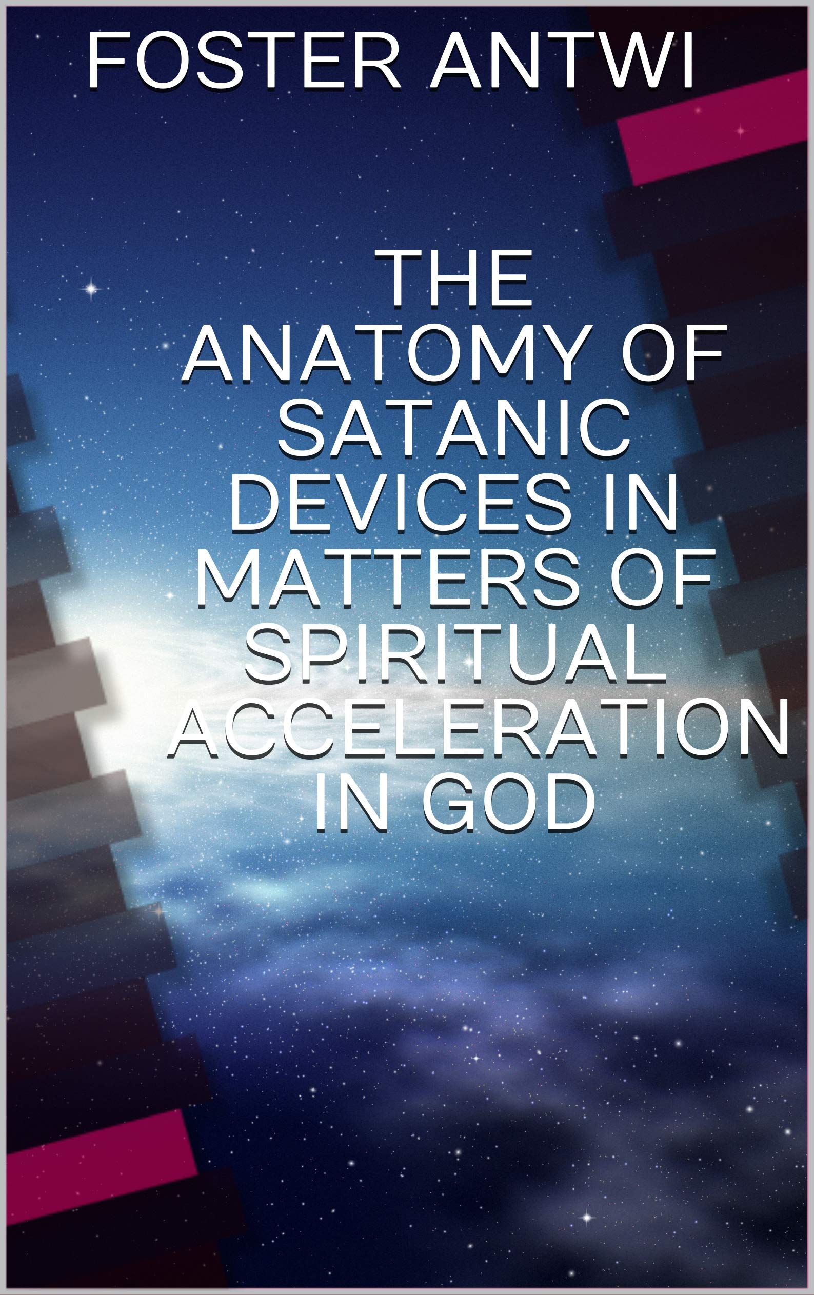 THE ANATOMY OF SATANIC DEVICES IN MATTERS OF SPIRITUAL ACCELERATION IN ...
